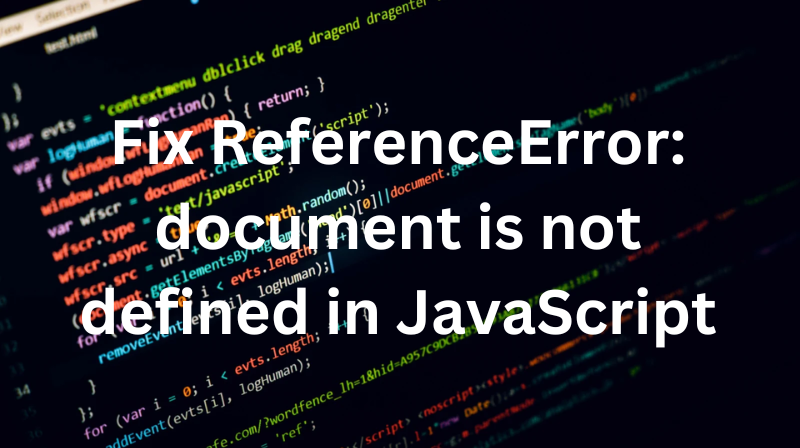 Fix ReferenceError Document Is Not Defined In JavaScript