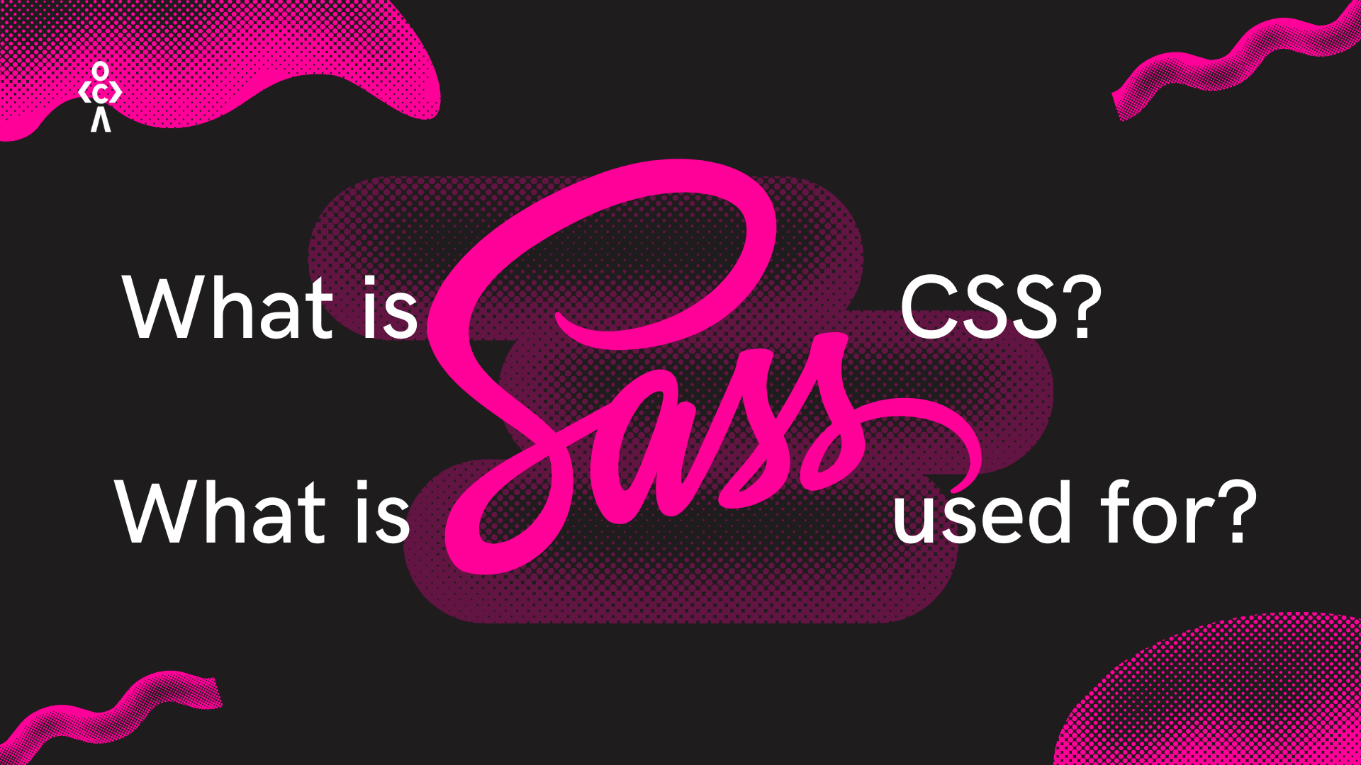 What Is Sass CSS What Is Sass Used For What Is Sass CSS What Is Sass Used For