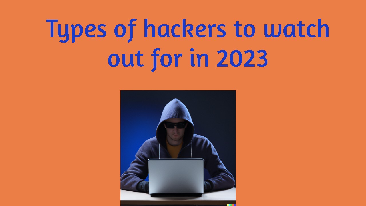 Types of hackers to watch out for in 2023