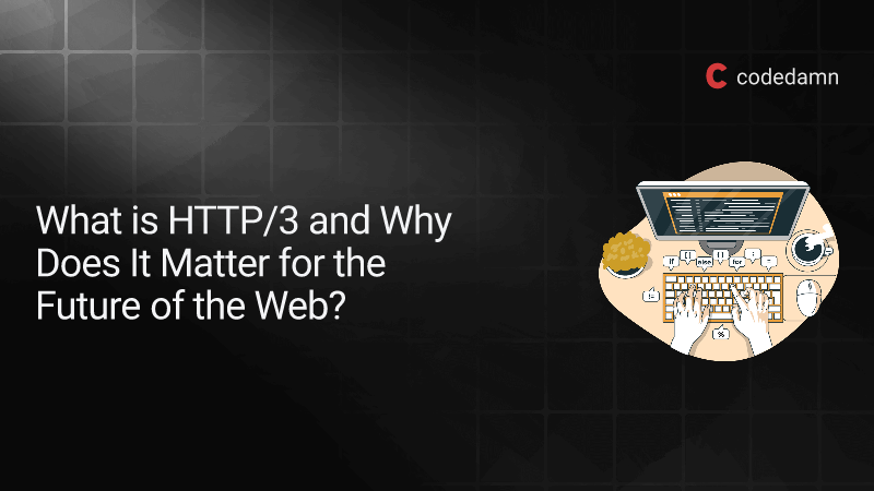 What is HTTP/3 and Why Does It Matter for the Future of the Web?