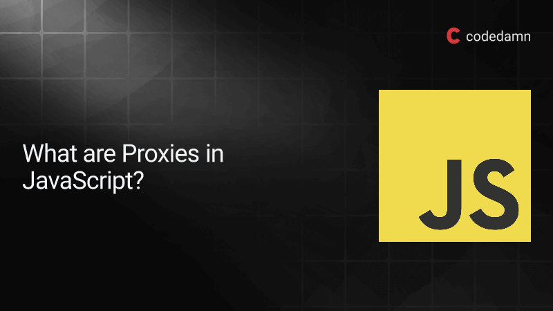 What are Proxies in JavaScript?