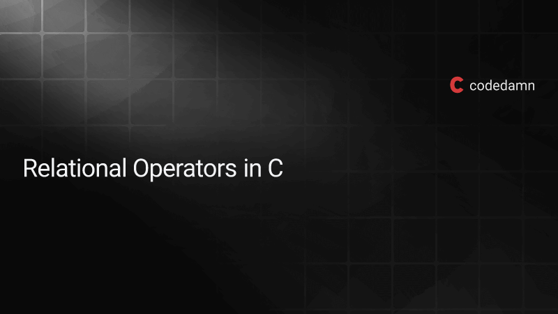 Relational Operators in C Relational Operators in C